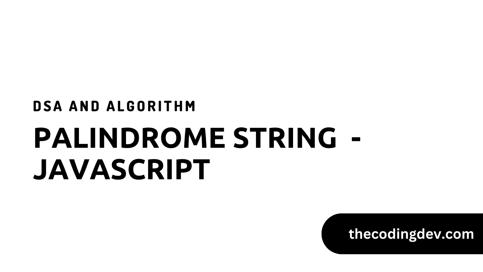 Palindrome String Dsa And Algorithm Javascript Problem And Solution